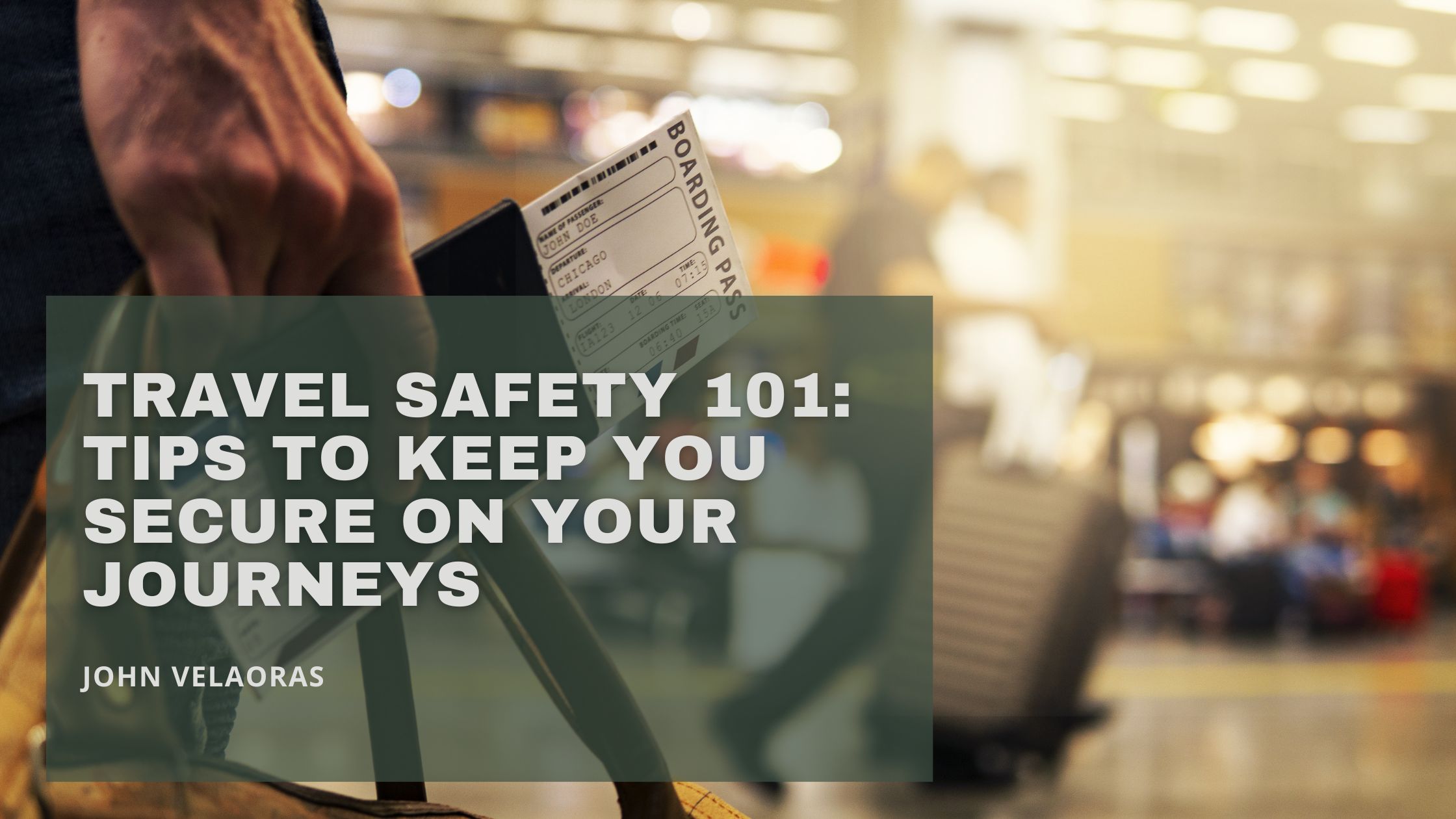 Travel Safety 101: Tips to Keep You Secure on Your Journeys - John Velaoras